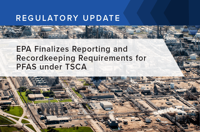 EPA Finalizes Reporting and Recordkeeping Requirements for PFAS under TSCA